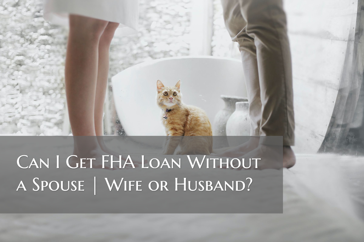 Can I Get FHA Loan Without a Spouse | Wife or Husband?